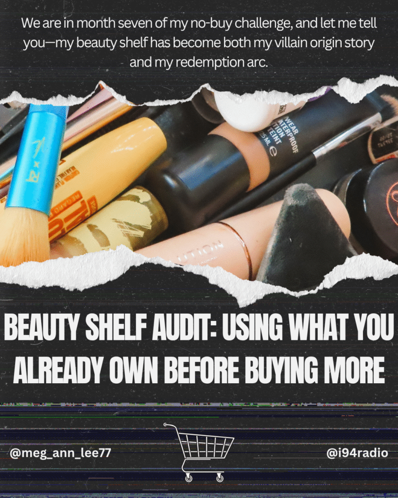 The Real-Life Underconsumption Series: Beauty Shelf Audit – Using What ...